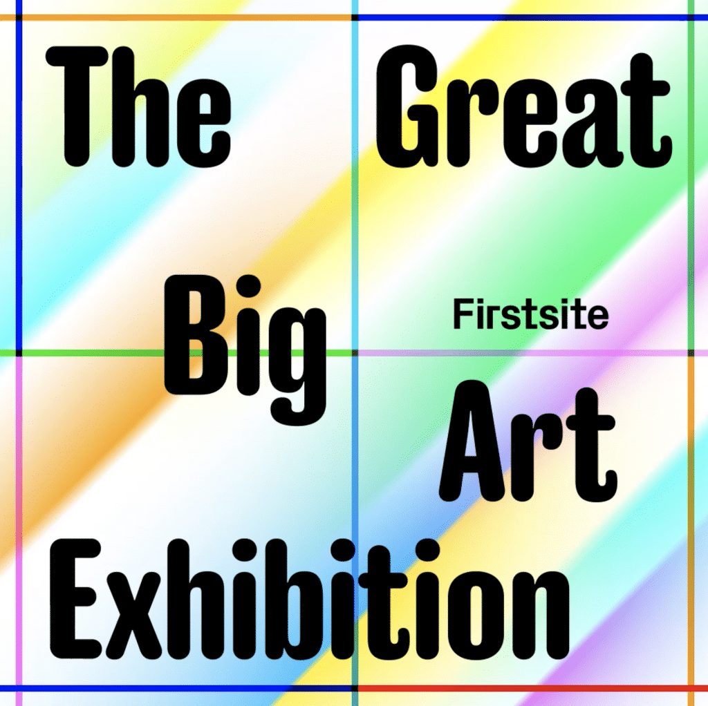 The Great Big Art Exhibition - Official Site - Firstsite